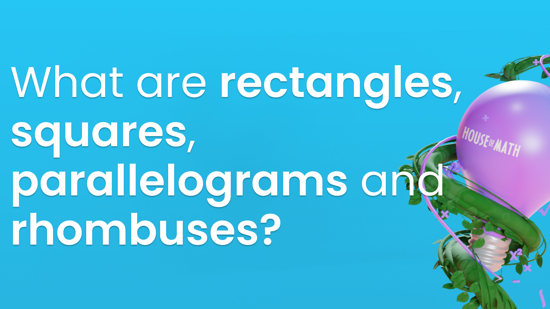 What Are Rectangles, Squares, Parallelograms and Rhombuses?